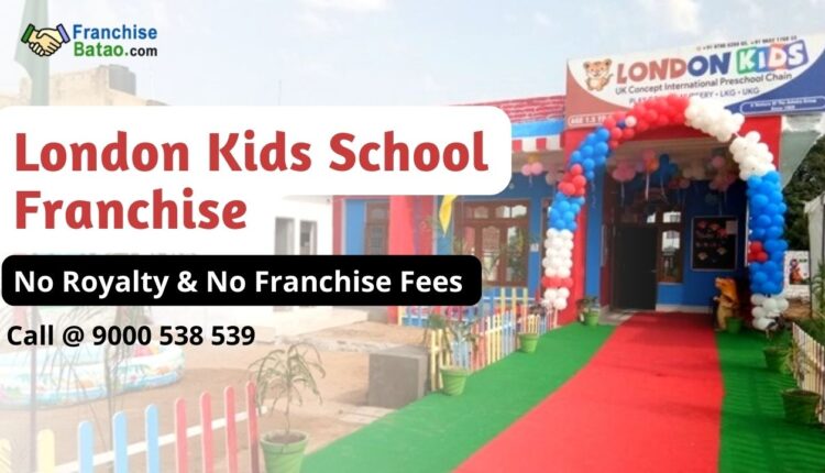 London Kids School Franchise | Preschool Franchise |Franchise Batao